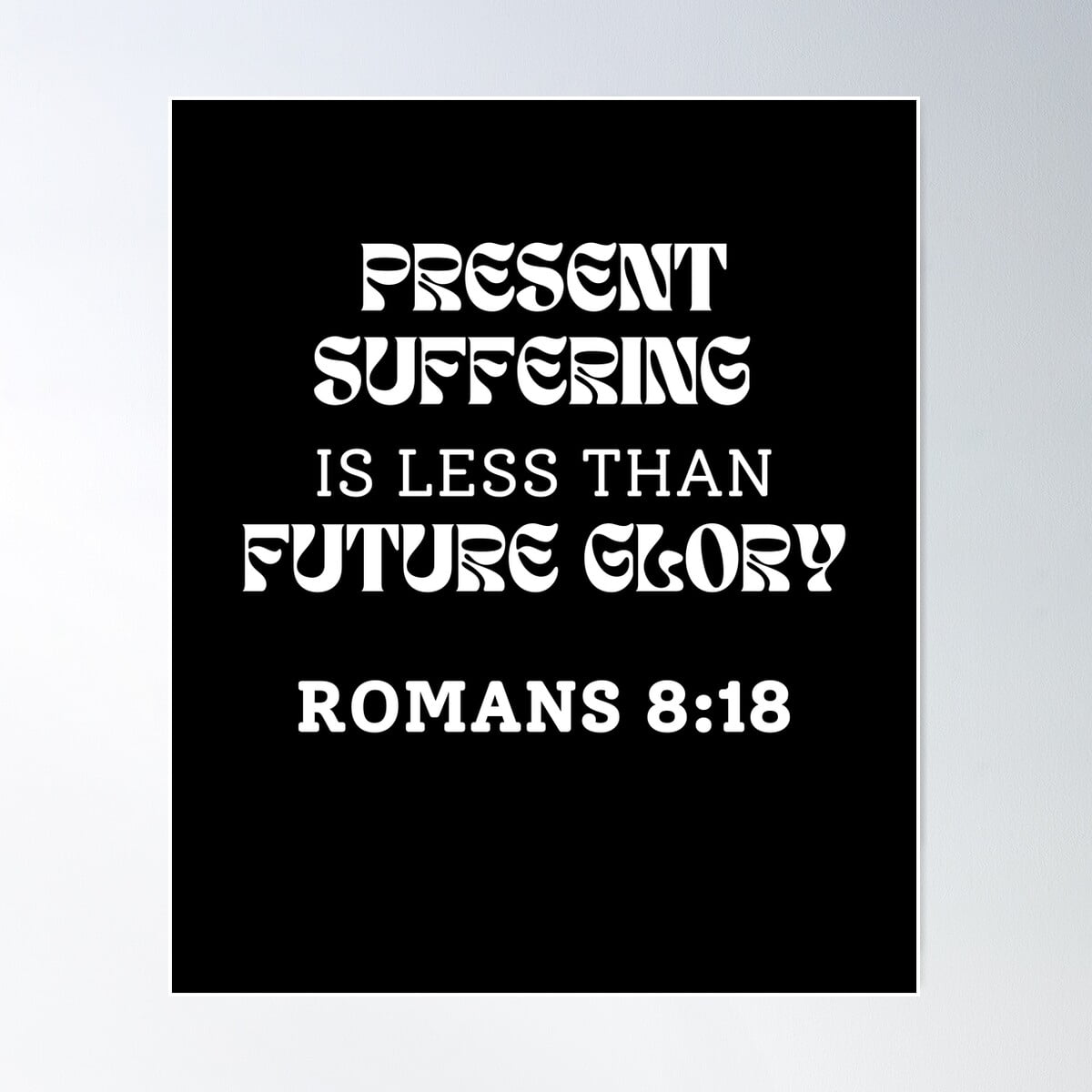 Romans 8 18 - Bible Verse Inspiration-White On Black Poster Wall Art ...