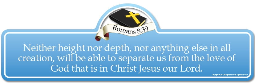 Romans 8:39 Bible Verse Sign | Neither height nor depth, nor anything ...