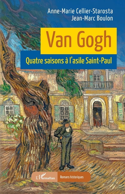 Romans Historiques Van Gogh: Quatre saisons Ã l'asile Saint-Paul ...