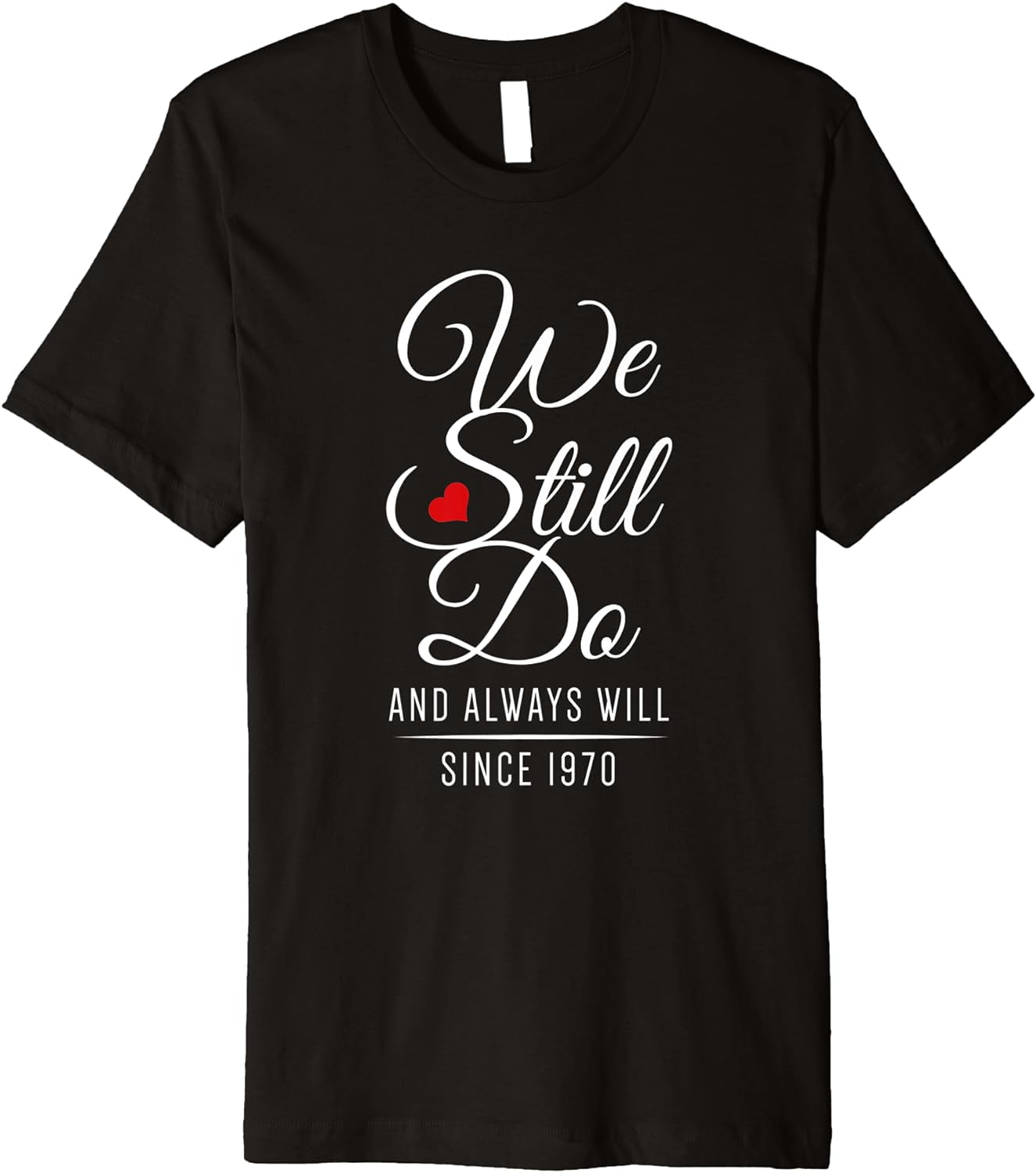 Romantic 50th Wedding Anniversary - We Still Do Since 1970 Premium T ...