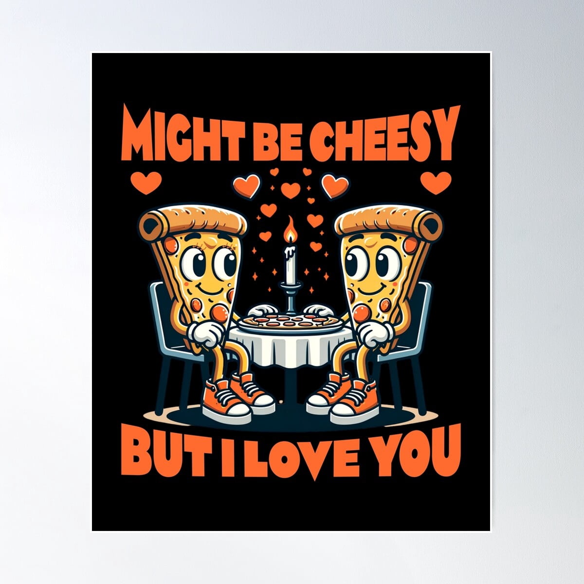 Romantic Dinner Pizza Might Be Cheesy But I Love You Design Poster Wall ...