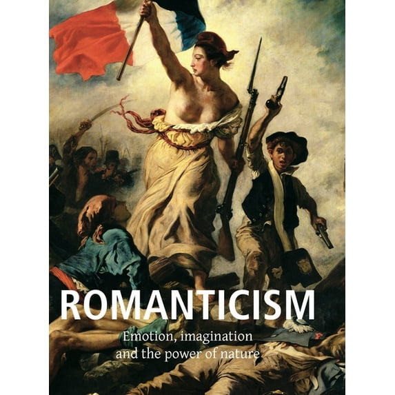 Romanticism: Emotion, imagination, and the power of nature, (Hardcover ...
