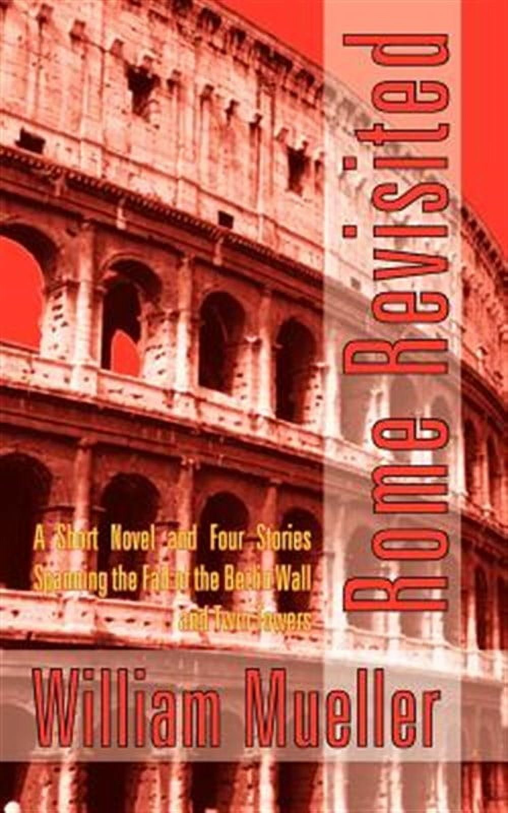 Rome Revisited: A Short Novel and Four Stories Spanning the Fall of the ...