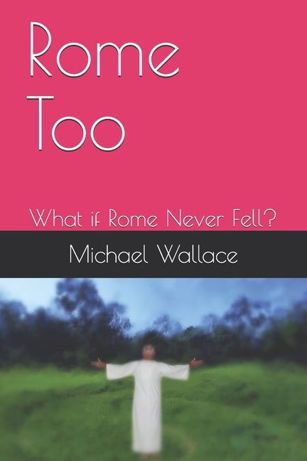 Rome: Rome Too: What if Rome Never Fell? (Paperback) - Walmart.com