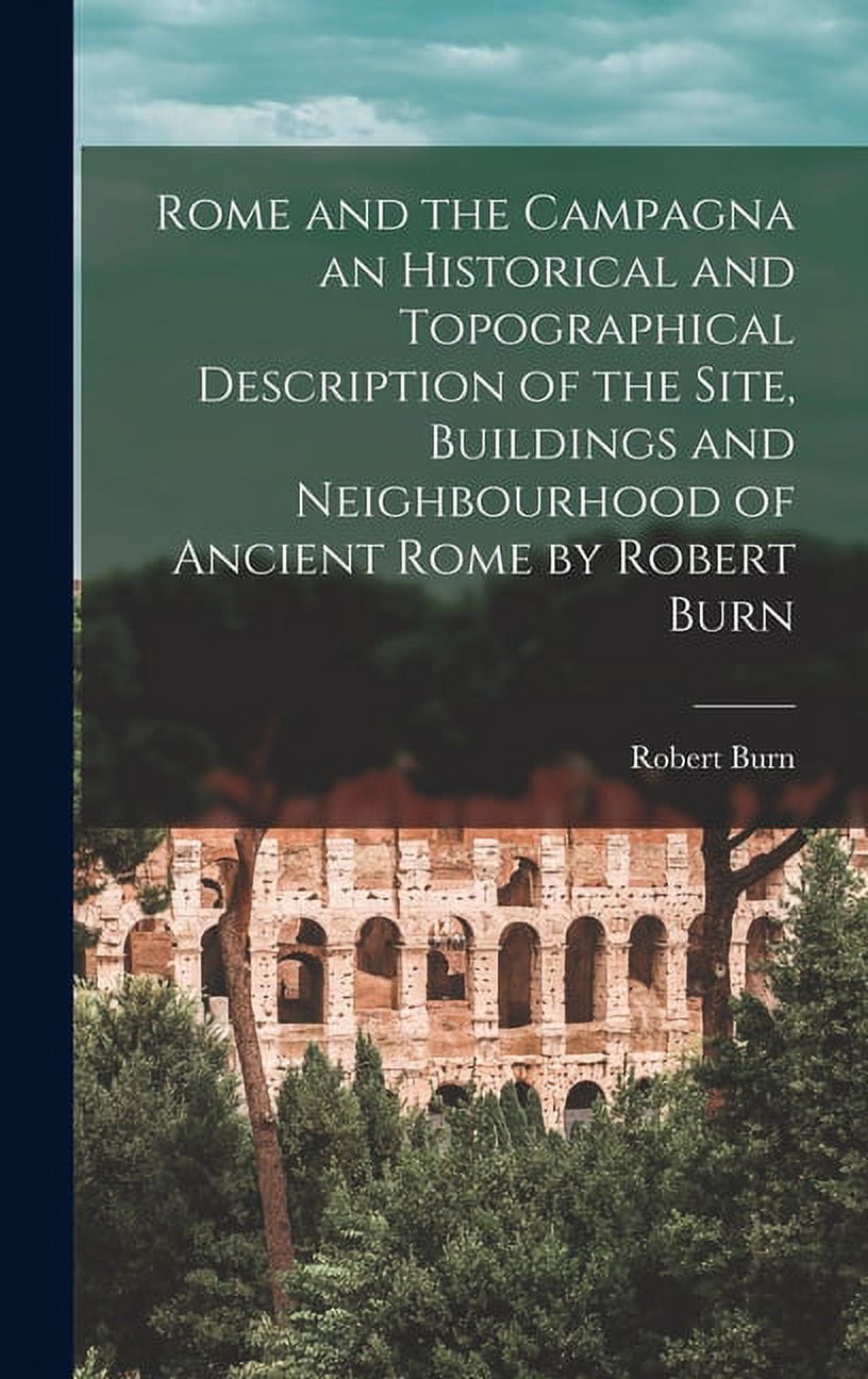 Rome and the Campagna an Historical and Topographical Description of ...