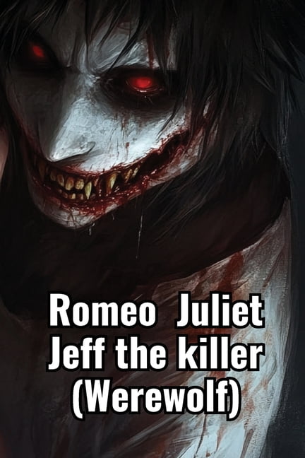 Romeo Juliet Jeff the killer (Werewolf), (Paperback) - Walmart.com
