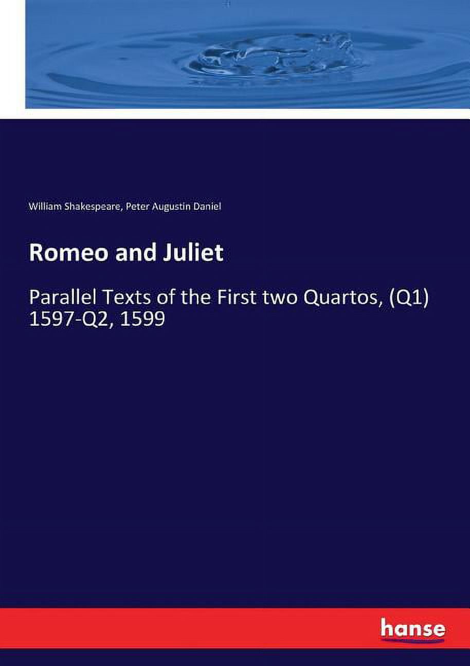 Romeo and Juliet: Parallel Texts of the First two Quartos, (Q1) 1597-Q2 ...