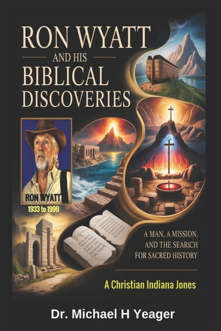 Ron Wyatt and His Biblical Discoveries: A Man, a Mission, and the ...