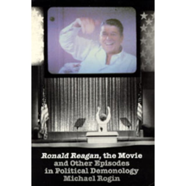 Ronald Reagan The Movie : And Other Episodes in Political Demonology ...