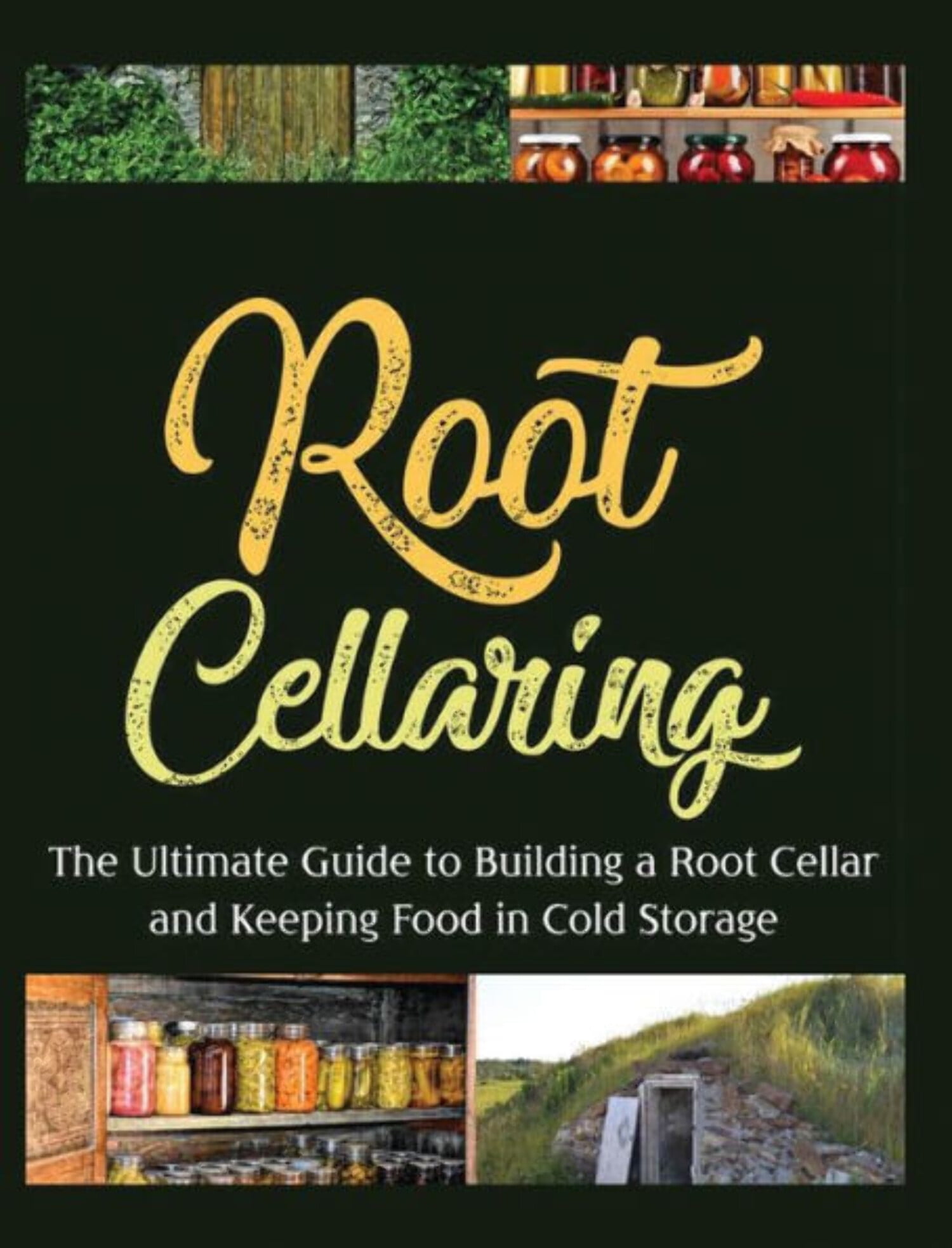 Root Cellaring: The Ultimate Guide to Building a Root Cellar and ...
