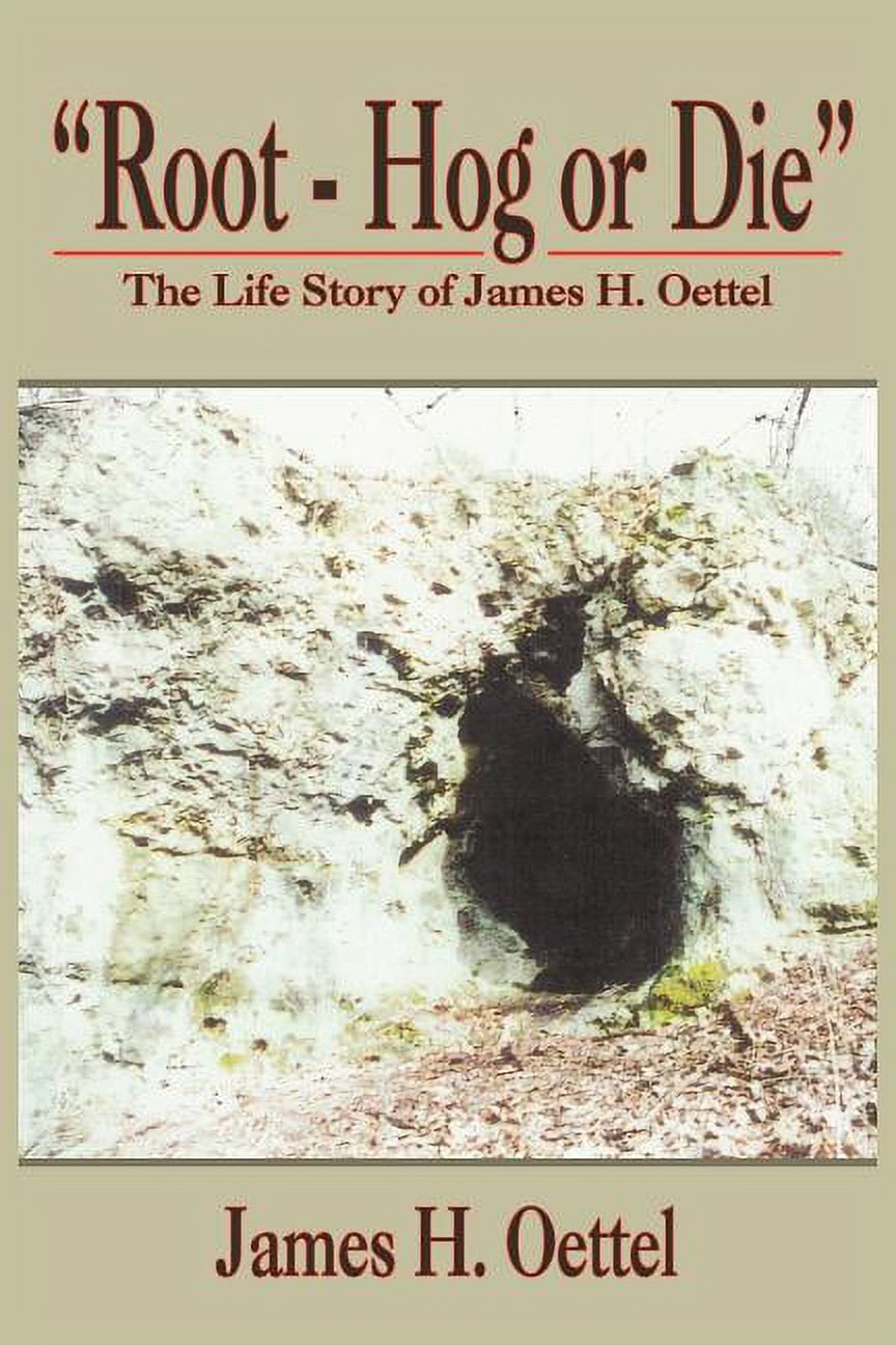 Root - Hog or Die: The Life Story of James H. Oettel Paperback James H ...