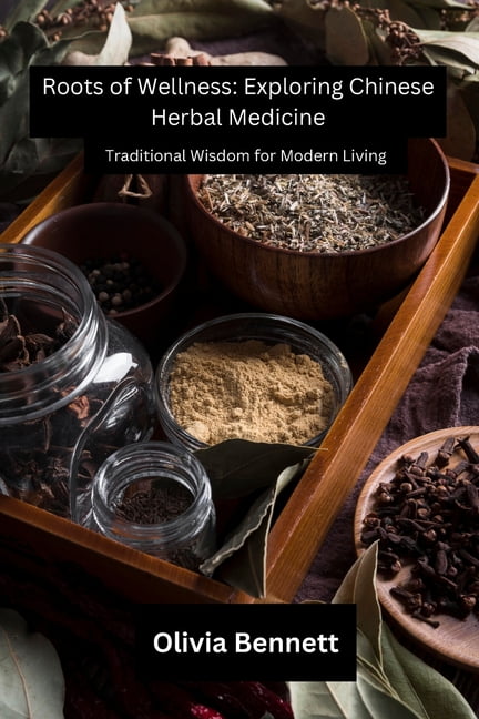 Roots of Wellness: Exploring Chinese Herbal Medicine: Roots of Wellness ...