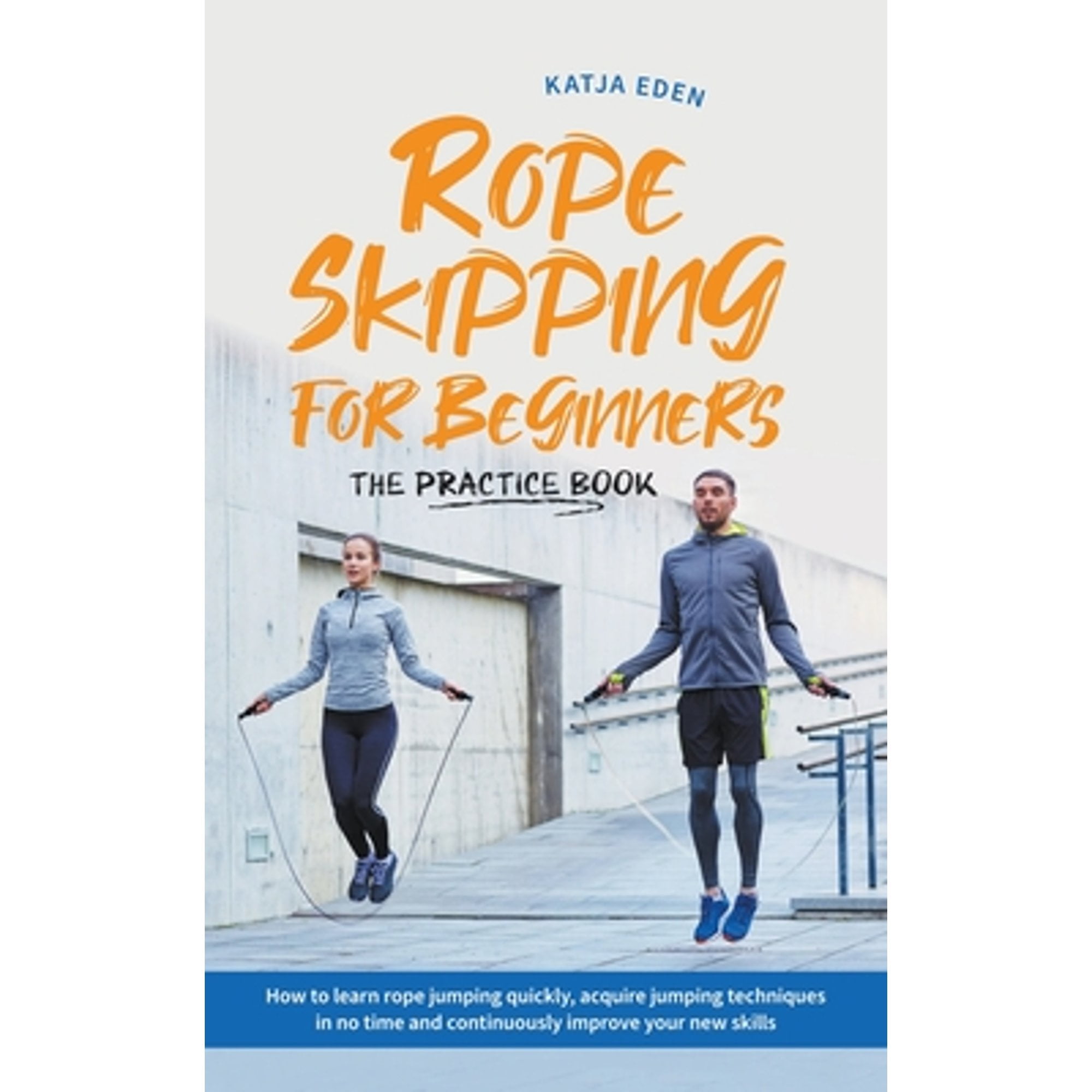 Rope Skipping for Beginners - The Practice Book: How to Learn Rope ...