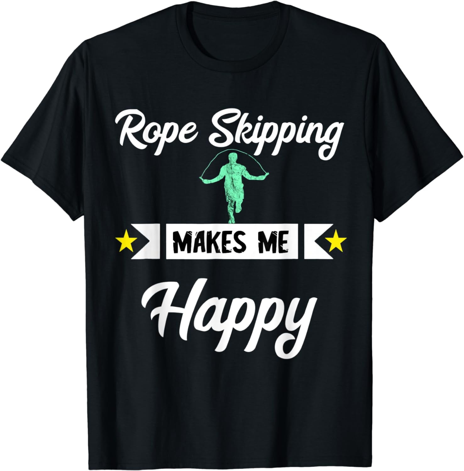 Rope Skipping Makes Me Happy Sport Jump Rope Roping Training T-Shirt ...