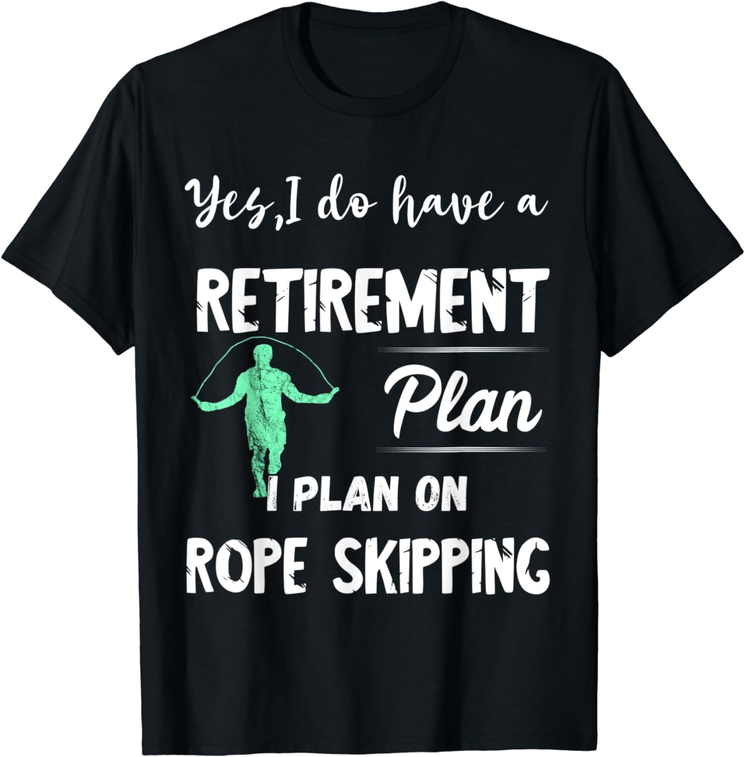 Rope Skipping Retirement Plan Jump Rope Roping Training T-Shirt ...