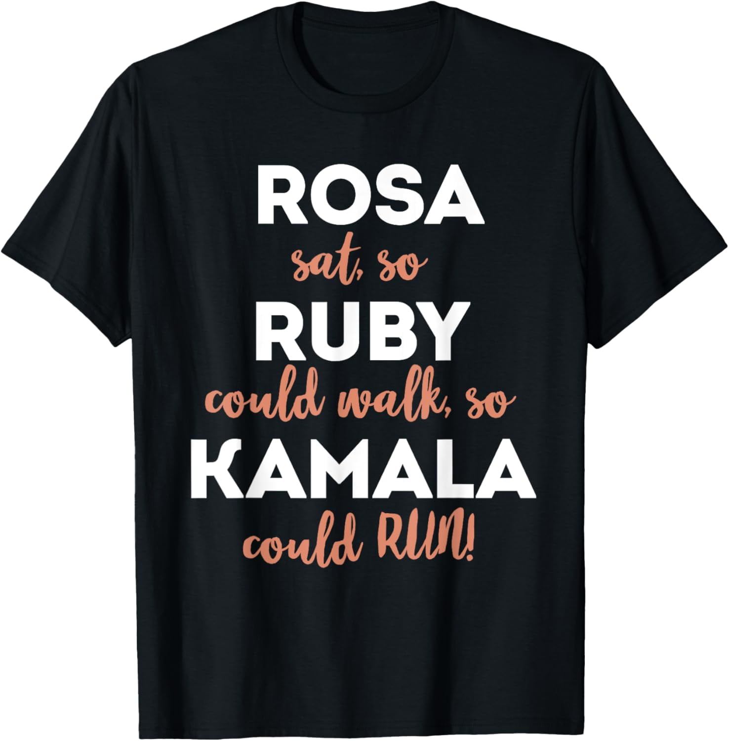 Rosa Sat Ruby could Walk Kamala could Run Funny Creative Graphic T ...