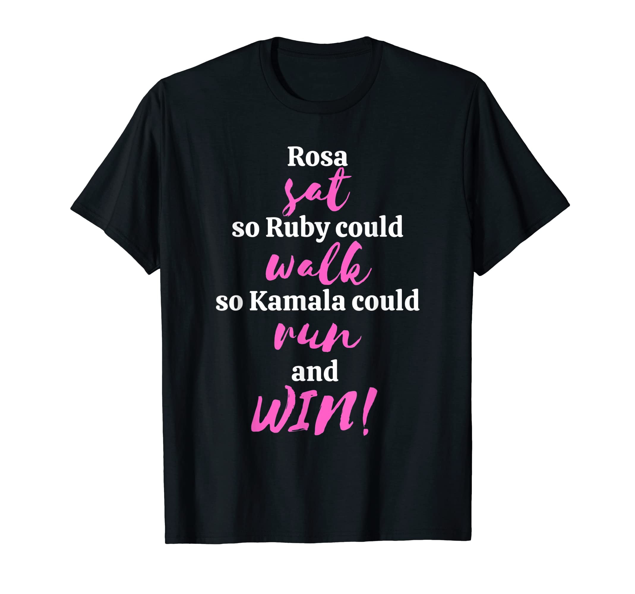 Rosa Sat So Ruby Could Walk So Kamala Could Run And Win T-Shirt ...
