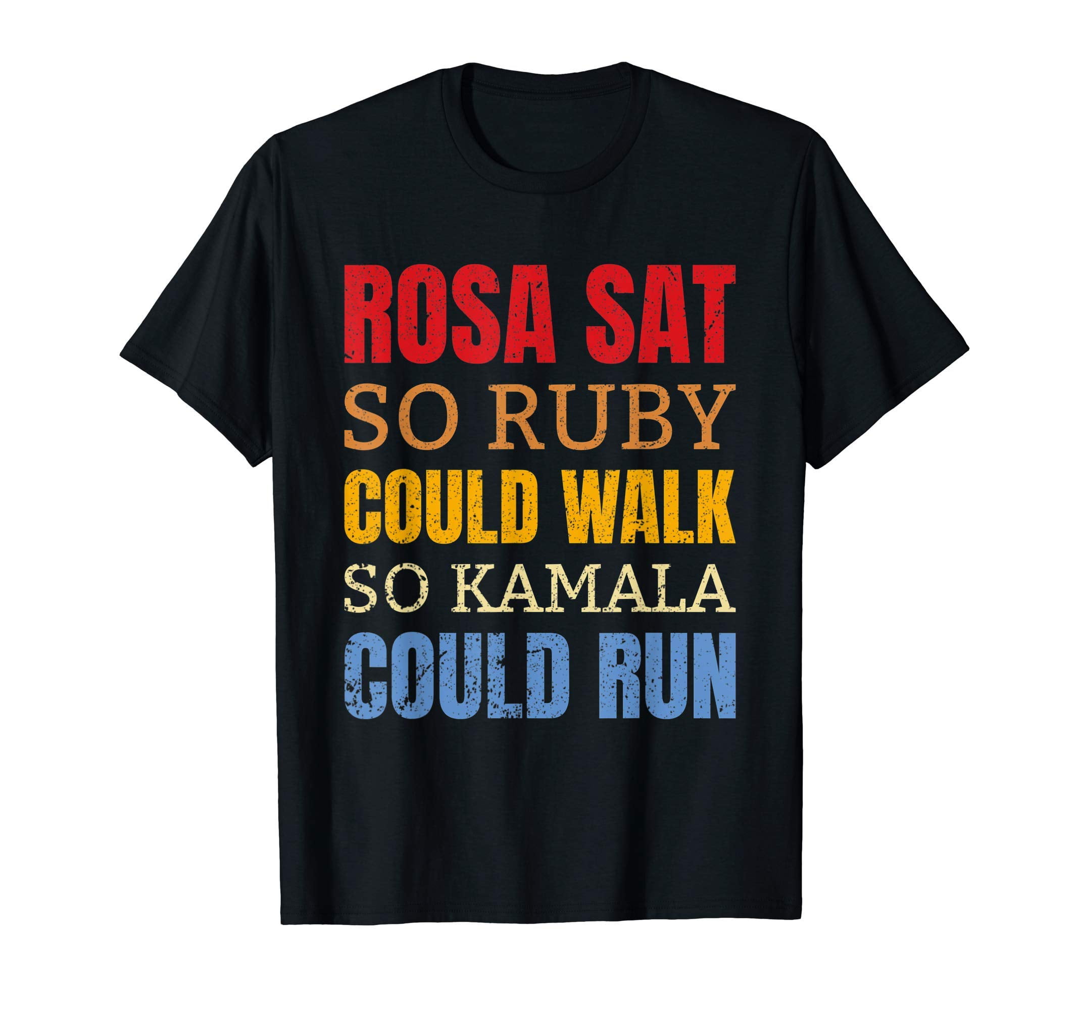 Rosa Sat So Ruby Could Walk So Kamala Shirt | Black History T-Shirt ...