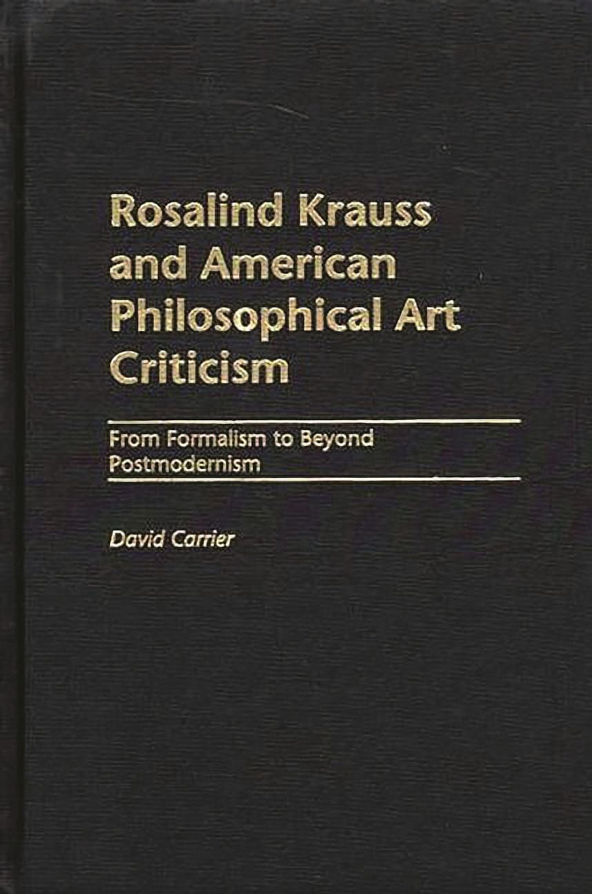 Rosalind Krauss and American Philosophical Art Criticism: From ...