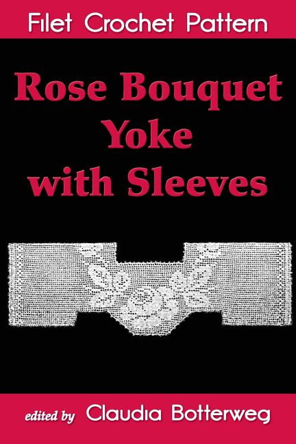 Rose Bouquet Yoke with Sleeves Filet Crochet Pattern : Complete ...