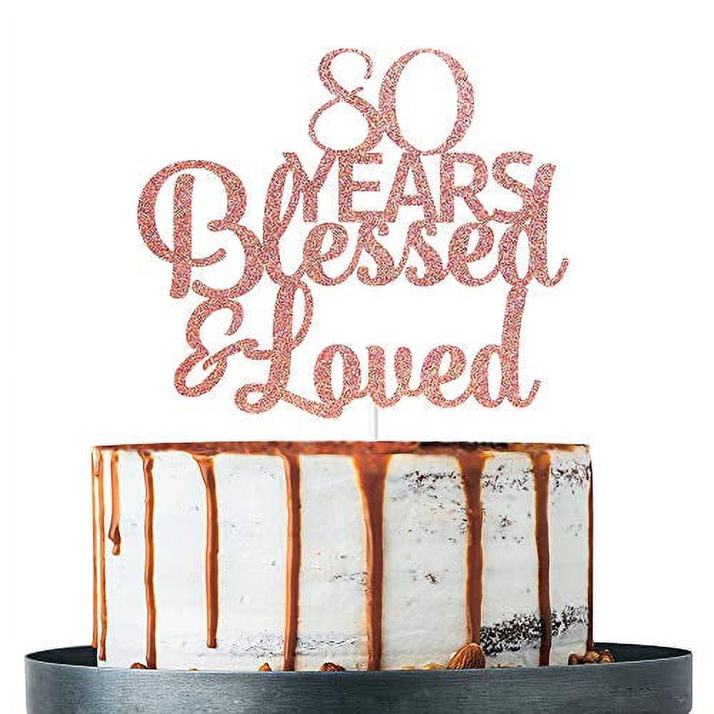 Rose Gold Glitter 80 Years Blessed & Loved Cake Topper - 80th Birthday ...