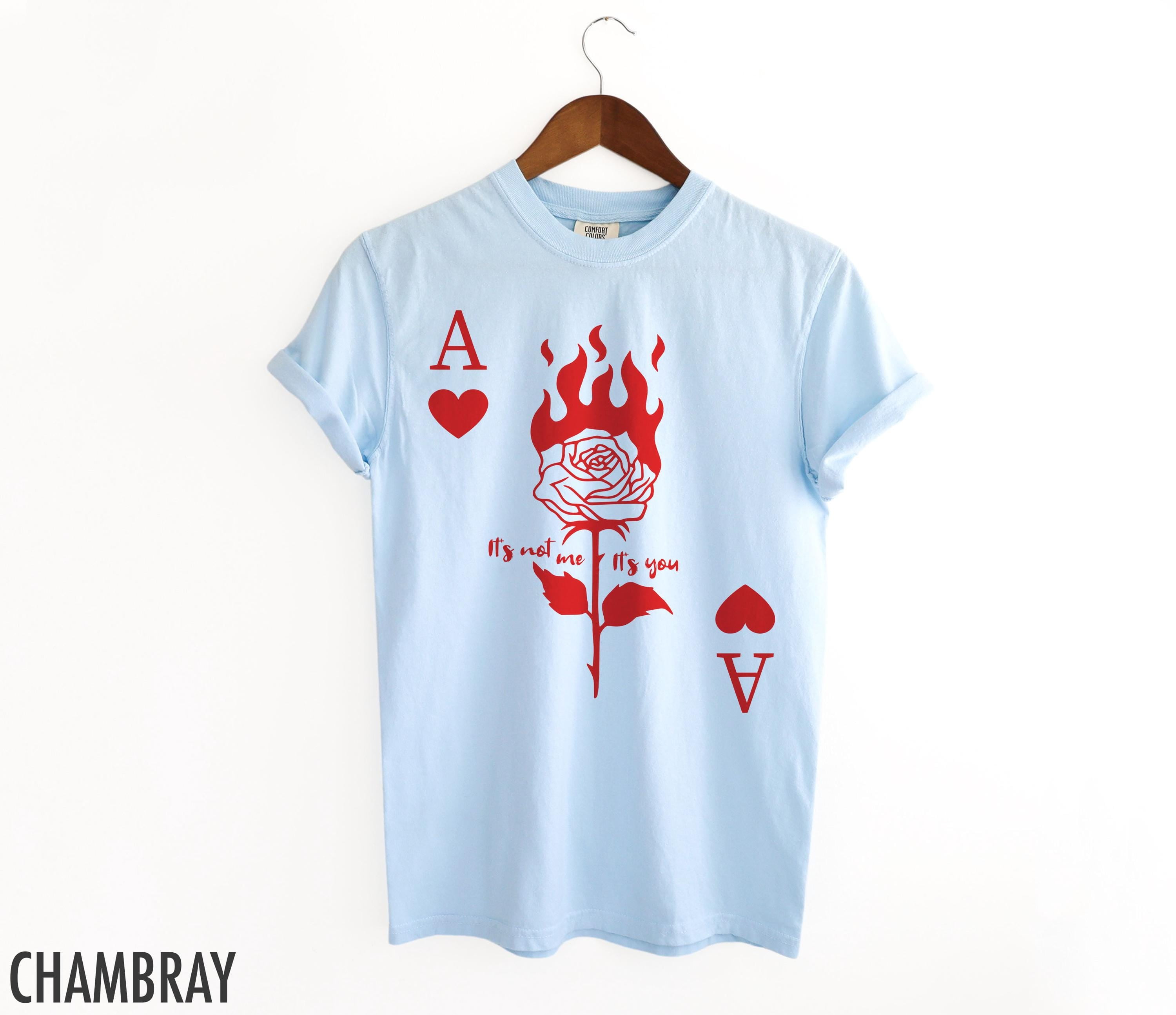 Rose Shirt, Ace TShirt, Sarcastic Tshirt, Its Not Me Its You, Playing ...