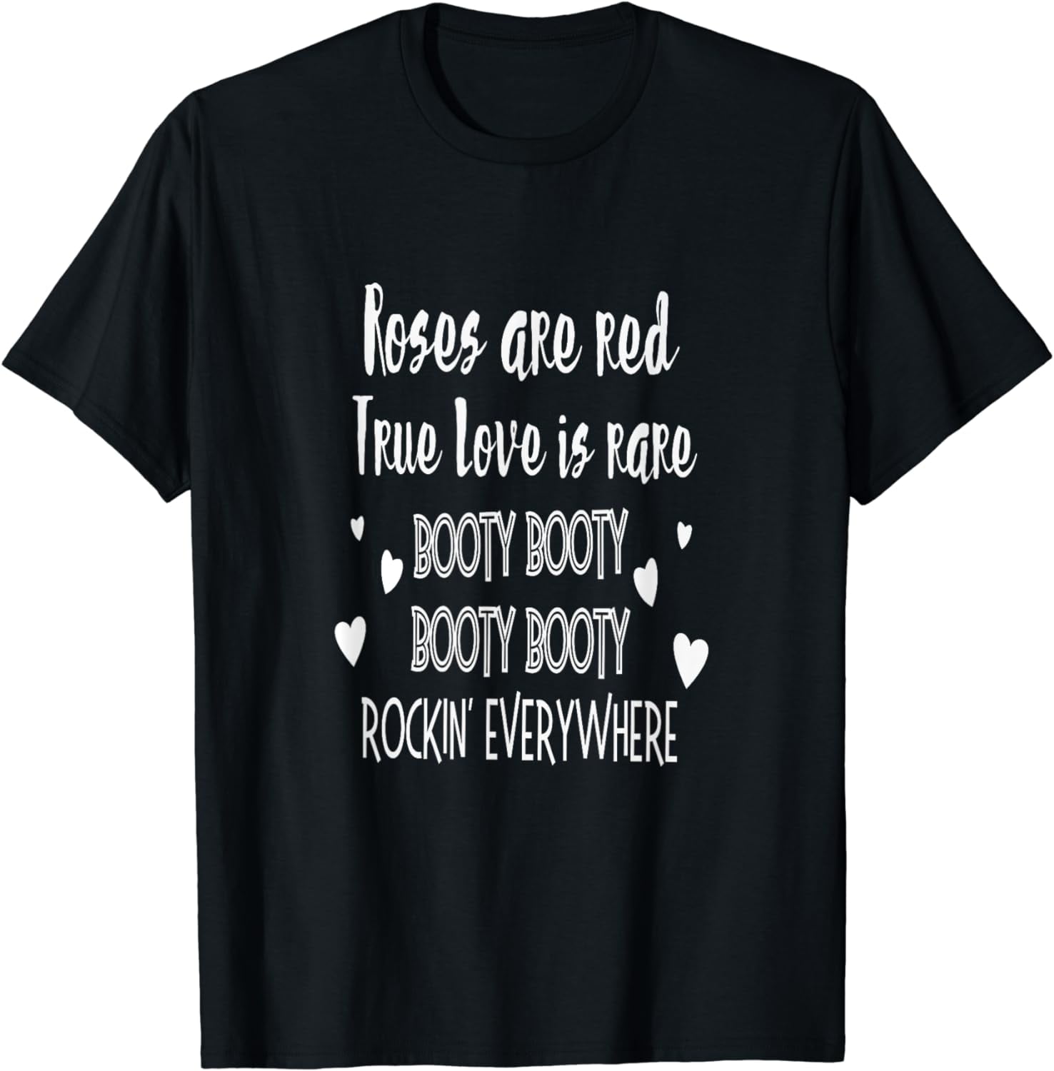 Rose are Red True Love is Rare Booty Rockin' Everywhere T-Shirt ...