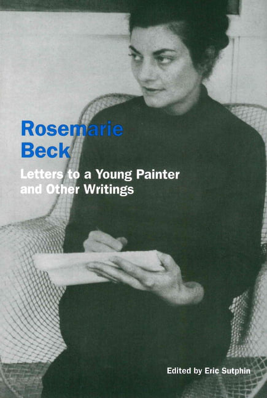 Rosemarie Beck: Letters to a Young Painter and Other Writings ...
