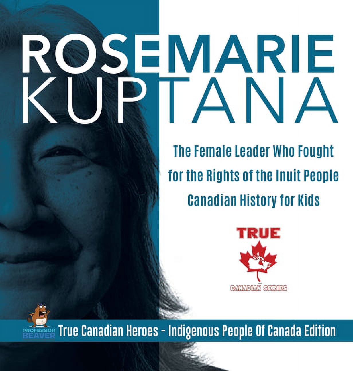 Rosemarie Kuptana - The Female Leader Who Fought for the Rights of the ...