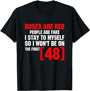 Roses Are Red People Are Fake I Stay To Myself First 48 T-Shirt ...