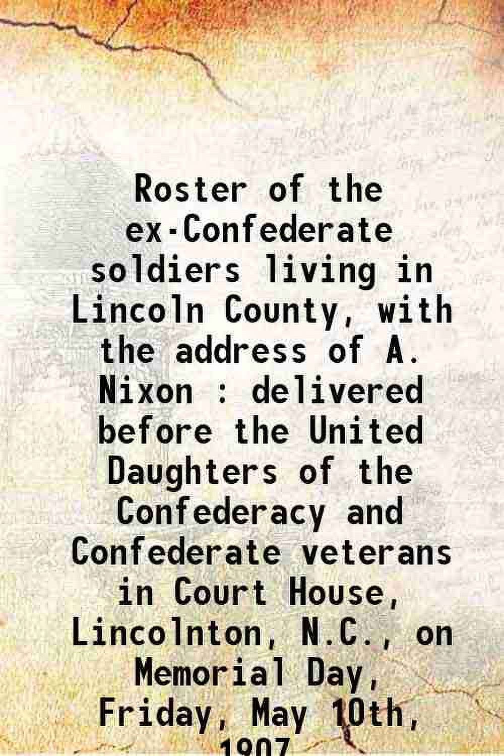 Roster of the ex-Confederate soldiers living in Lincoln County 1907 ...