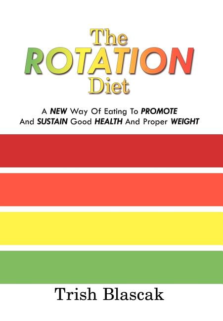 Rotation Diet : A New Way of Eating to Promote and Sustain Good Health ...