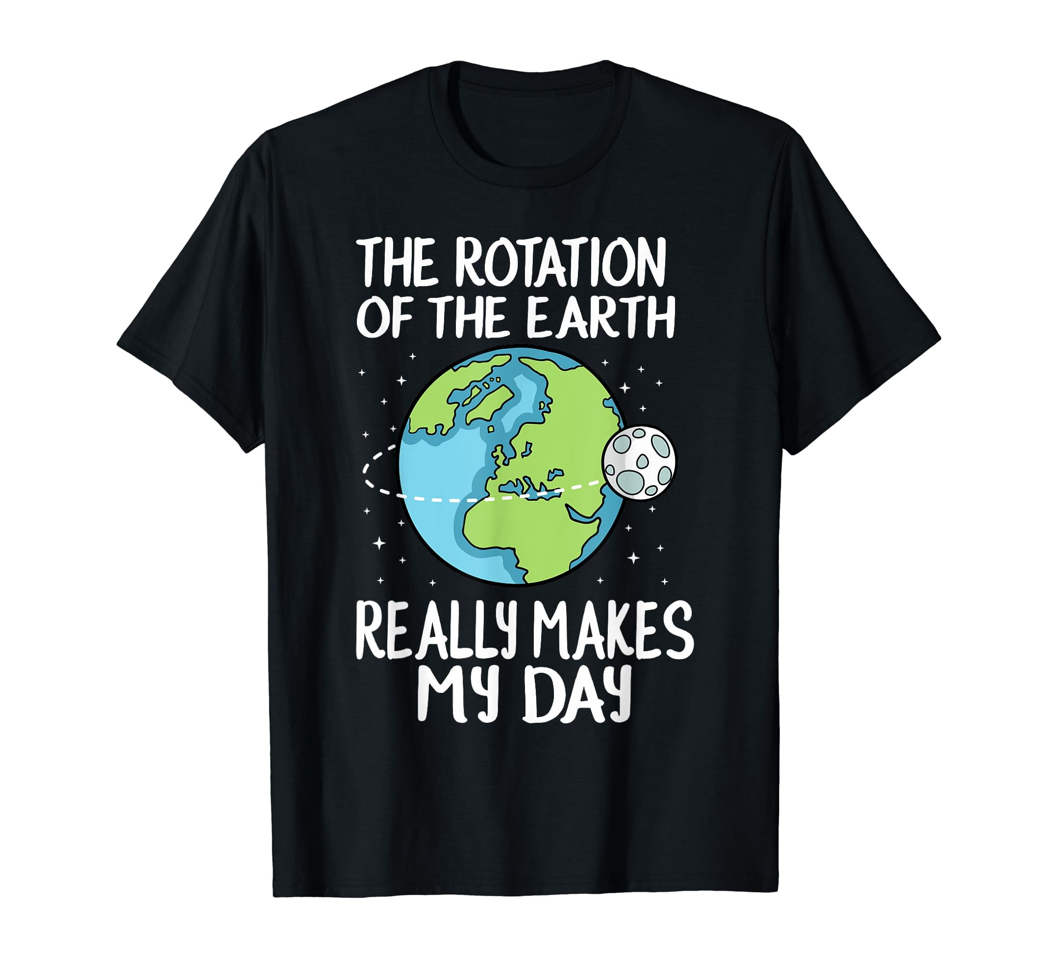 Rotation of the Earth Makes My Day Funny Science Shirt - Walmart.com