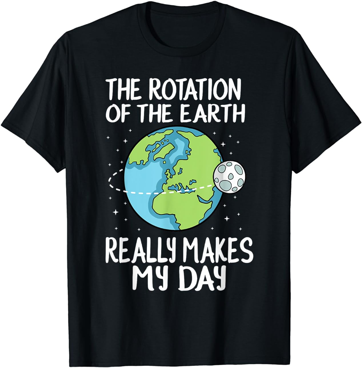 Rotation of the Earth Makes My Day Funny Science Shirt - Walmart.com