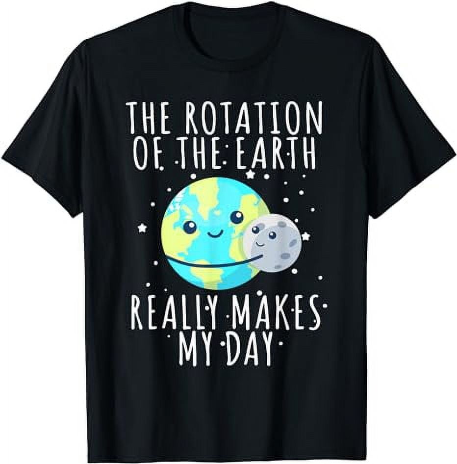 Rotation of the Earth Makes My Day Funny Science T-Shirt - Walmart.com