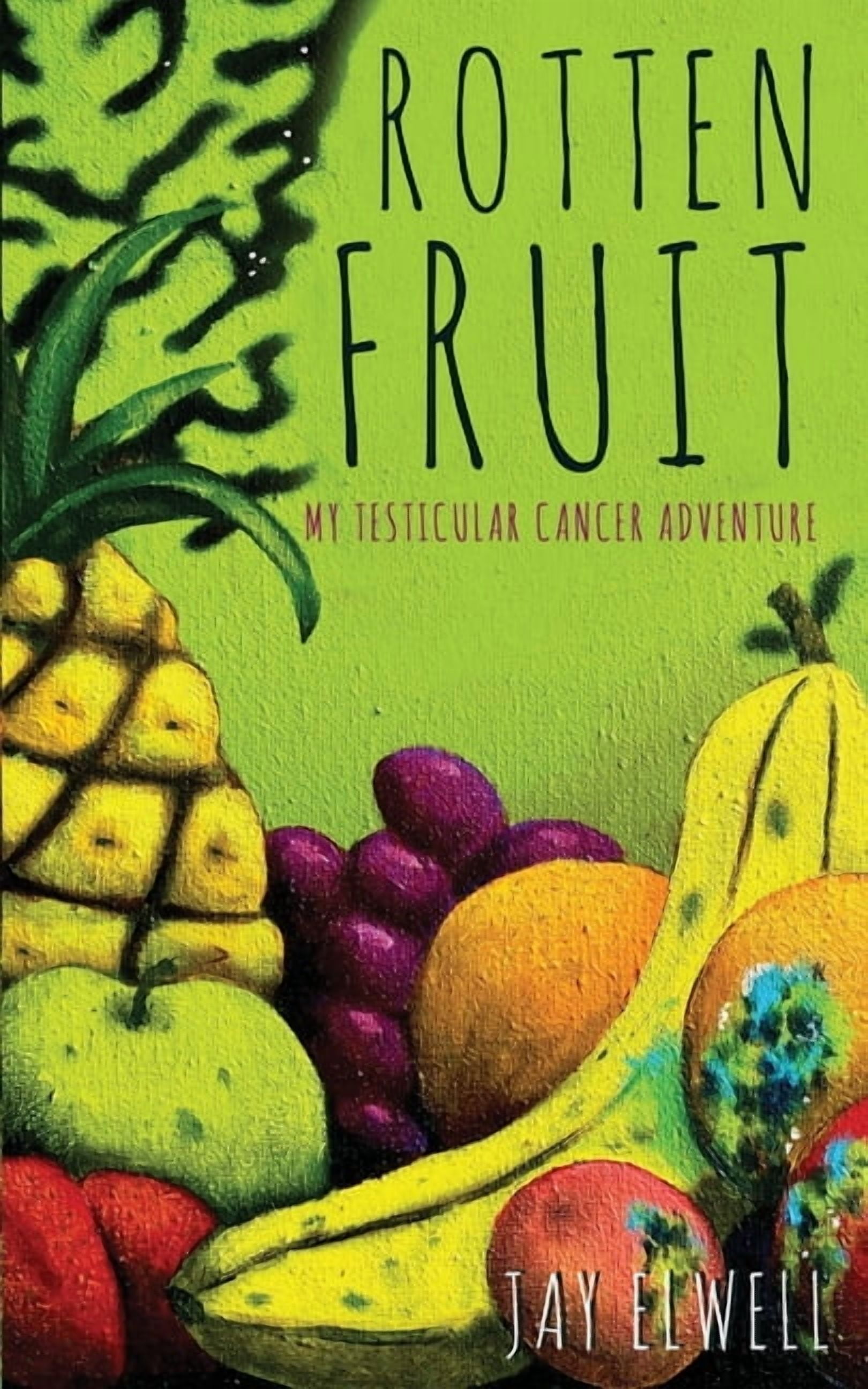 Rotten Fruit: My Testicular Cancer Adventure (Paperback) by Jay Elwell ...