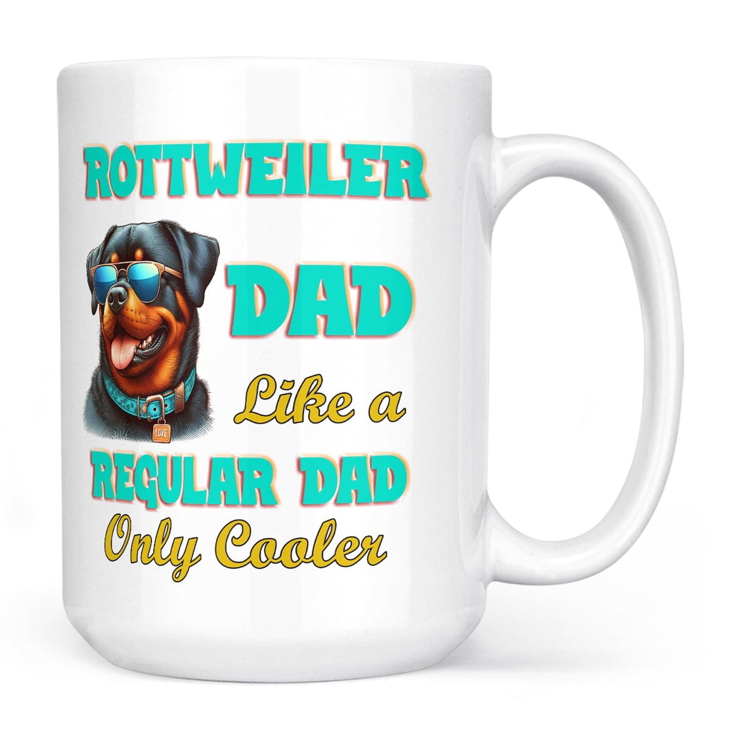 Rottweiler Dad Like a Regular Dad Only Cooler Happy Father's Day Mug ...