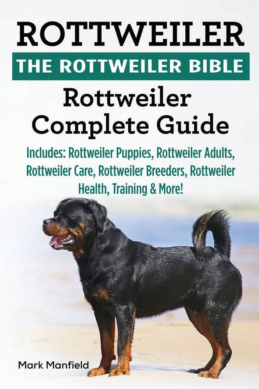 Rottweiler: The Rottweiler Bible: Rottweiler Complete Guide. Includes ...
