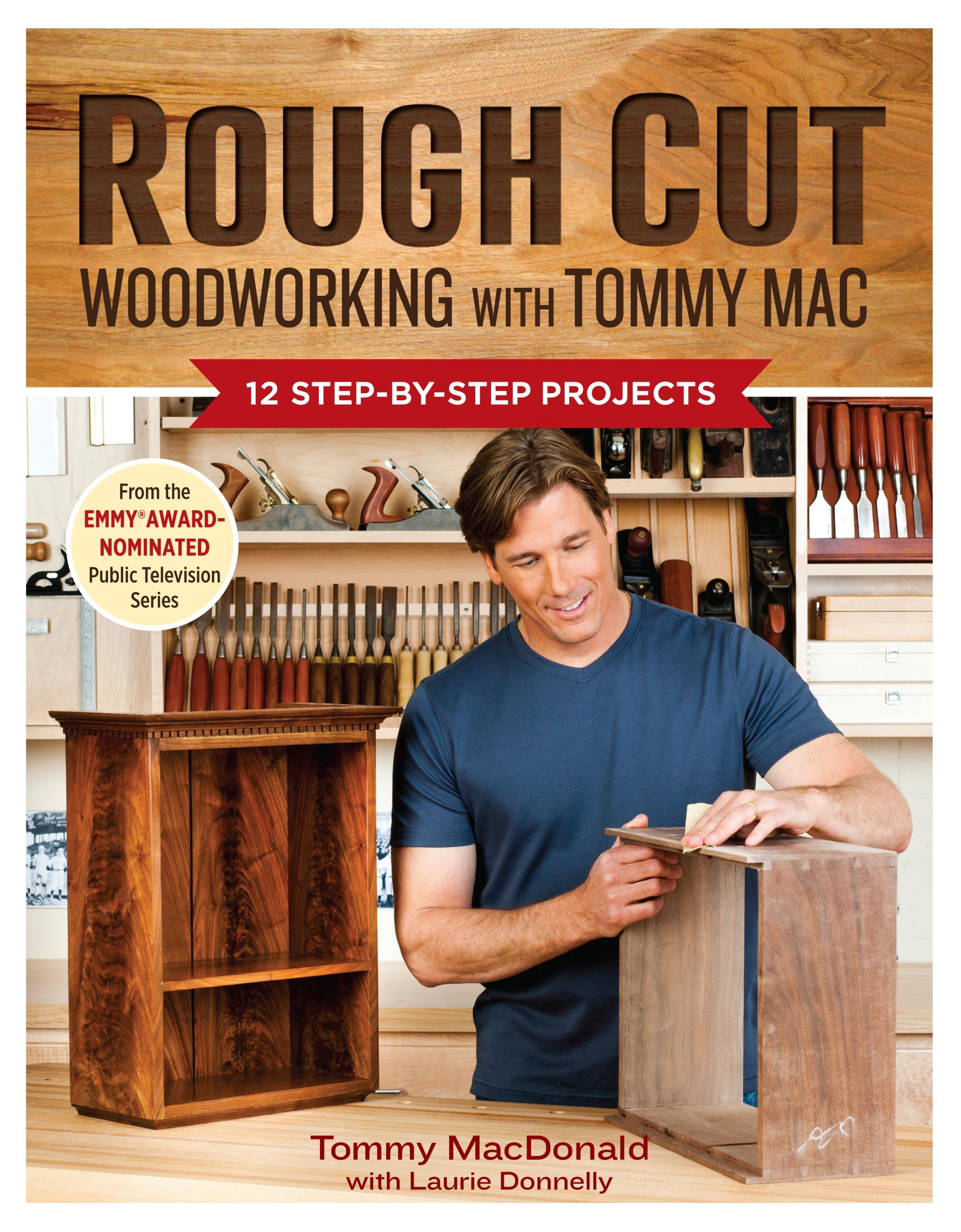 Rough Cut--Woodworking with Tommy Mac: 12 Step-by-Step Projects ...