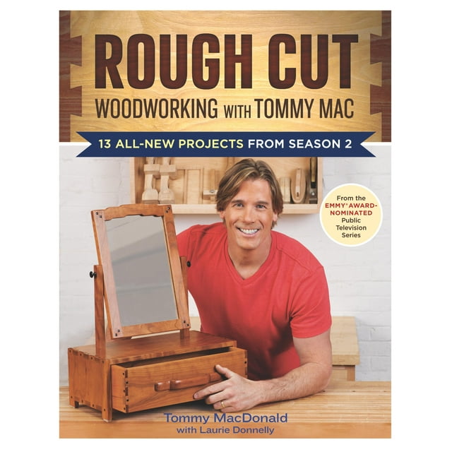 Rough Cut Woodworking With Tommy Mac 13 All New Projects From Season