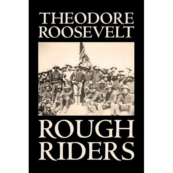 Rough Riders by Theodore Roosevelt, Biography & Autobiography ...
