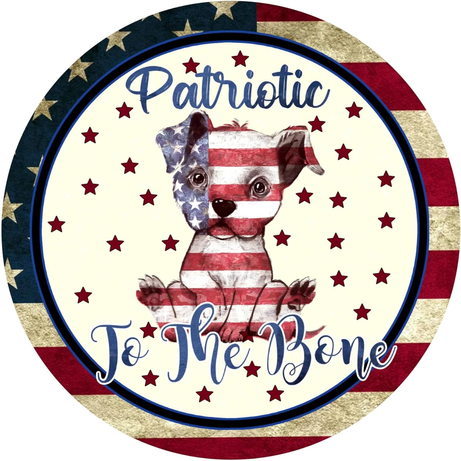 Round Metal Tin Sign Patriotic to the Bone Sign, Patriotic Puppy Sign ...