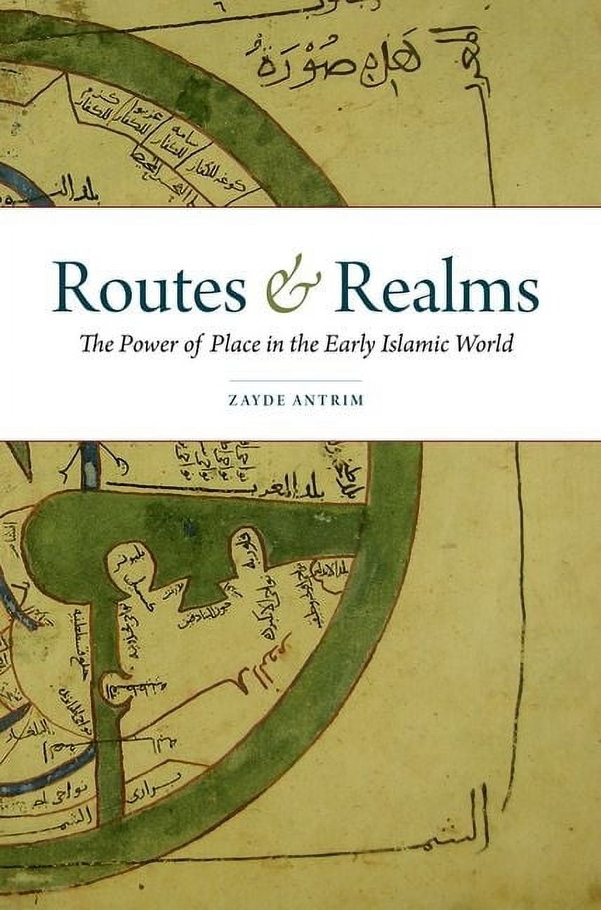Routes & Realms: The Power of Place in the Early Islamic World ...