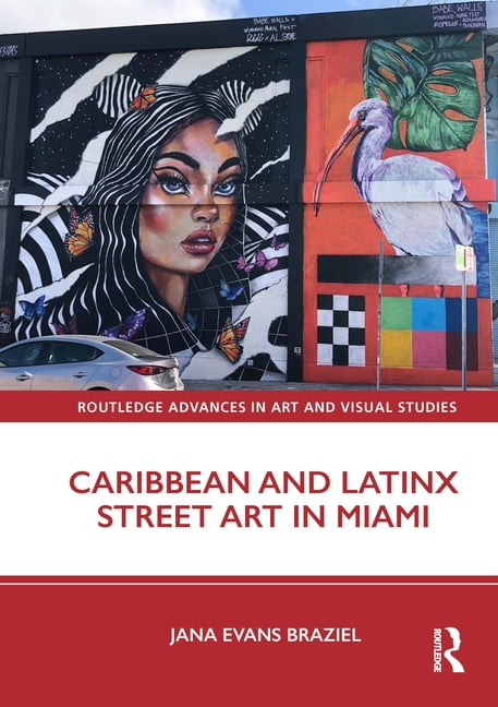 Routledge Advances in Art and Visual Stu Caribbean and Latinx Street ...