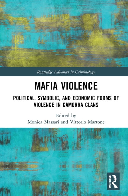 Routledge Advances in Criminology Mafia Violence: Political, Symbolic ...