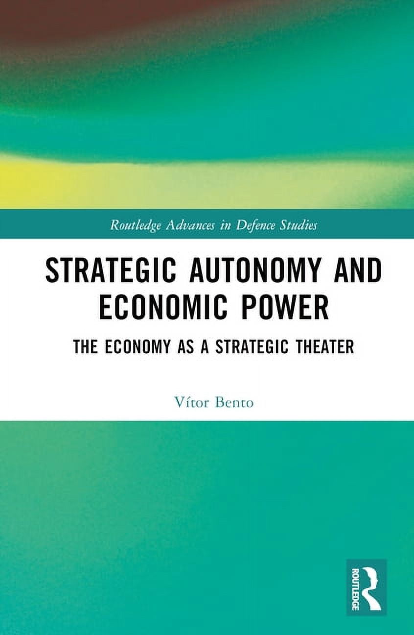 Routledge Advances in Defence Studies Strategic Autonomy and Economic ...