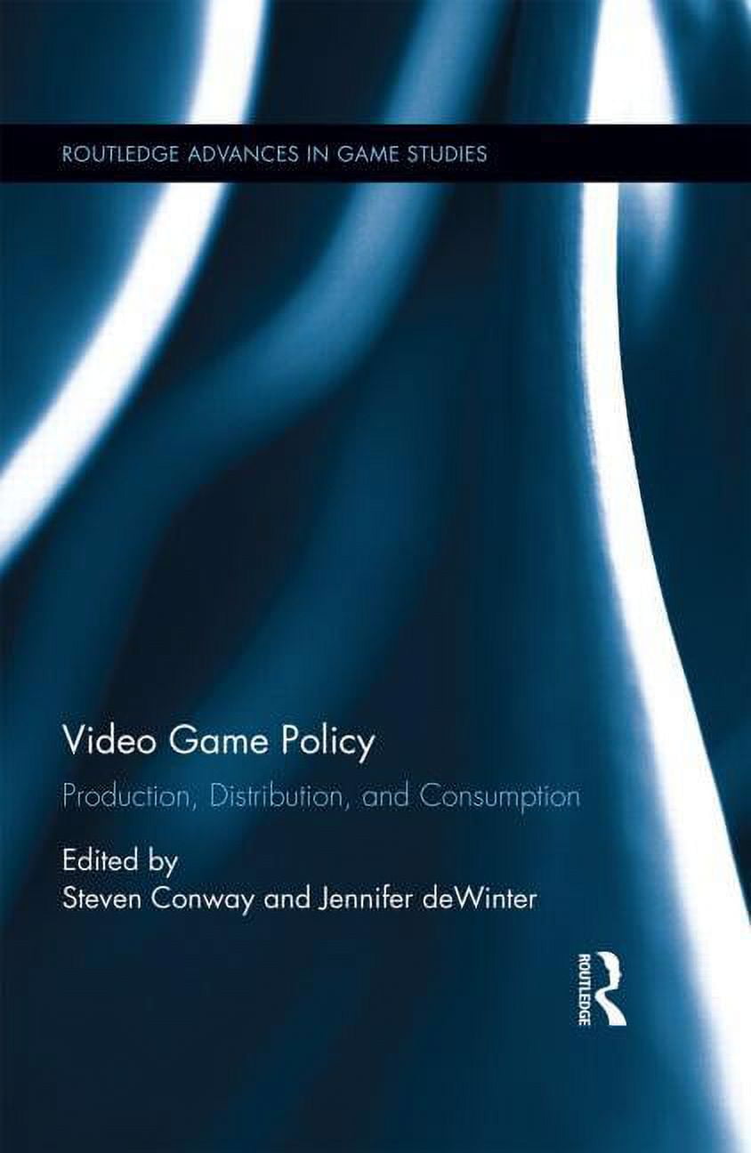 Routledge Advances in Game Studies Video Game Policy: Production ...