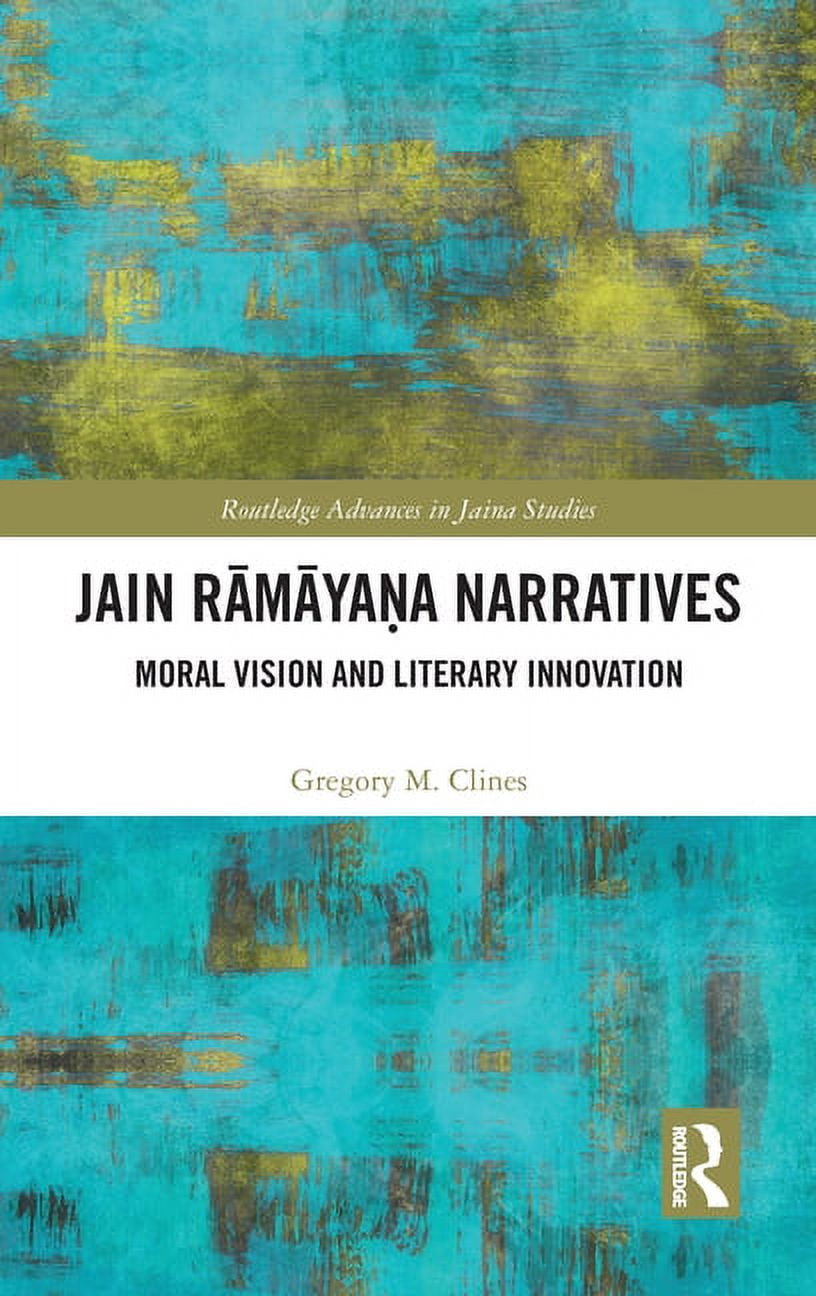 Routledge Advances in Jaina Studies Jain Rāmāyaṇa Narratives: Moral ...