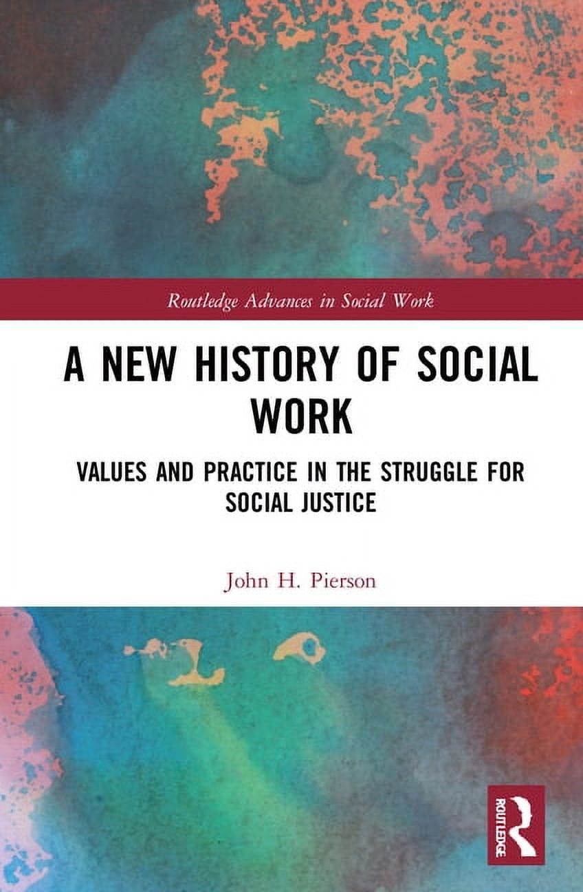 Routledge Advances in Social Work A New History of Social Work: Values ...