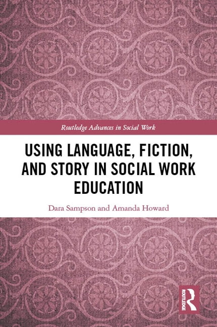 Routledge Advances in Social Work Using Language, Fiction, and Story in ...